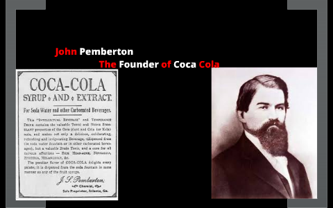 John Pemberton ( the founder of coca cola ) by aspen moscoso on Prezi