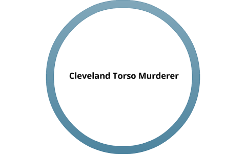 Cleveland Torso Murders by Cameron Collins on Prezi