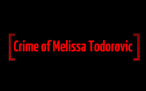 Crime of Melissa Todorovic by Anna C. on Prezi
