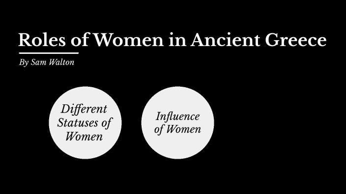 Roles of Women in Ancient Greece by Sammie Walton on Prezi