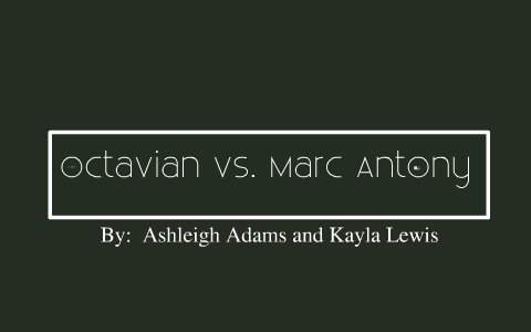 Octavian vs. Marc Antony by Ashleigh Adams on Prezi