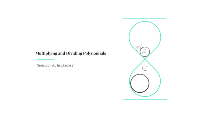 Multiplying and Dividing Polynomials by jackson frechette on Prezi