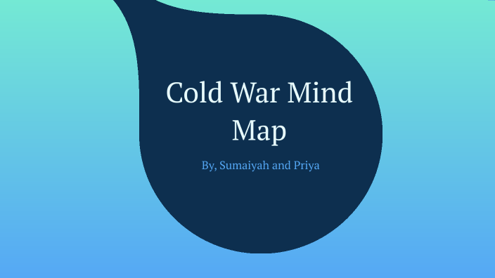 COLD WAR MIND MAP - Priya and Sumaiyah by Priya Vadapalli on Prezi