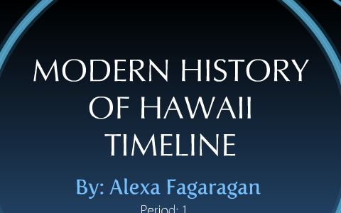 Modern Hawaiian History Timeline by Alexa Fagaragan on Prezi