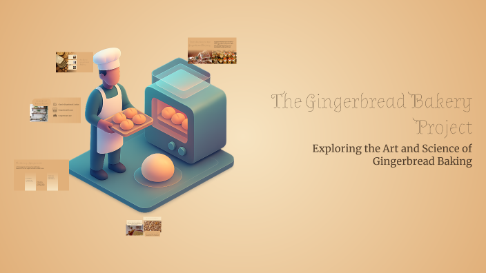 The Gingerbread Bakery Project by JUSTIN HANLEY on Prezi