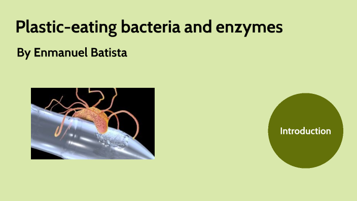 Plastic-eating bacteria and enzymes by E B on Prezi