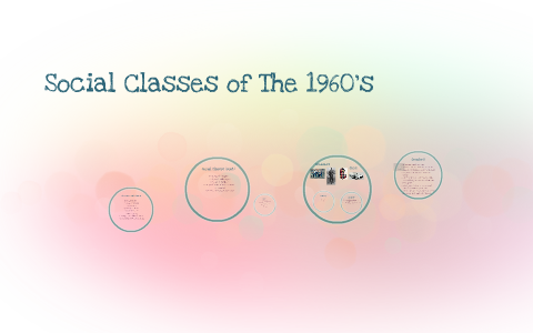 Social Classes of The 1960's by Candance L. on Prezi