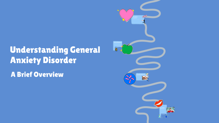 Understanding General Anxiety Disorder by Claire Brewer on Prezi