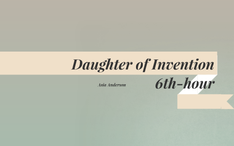 Daughter of Invention by asia anderson on Prezi
