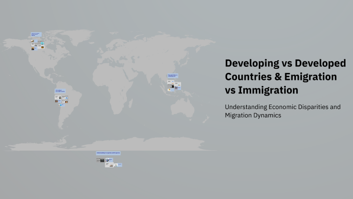 Developing vs Developed Countries & Emigration vs Immigration by Michelle C on Prezi