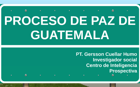 PROCESO DE PAZ DE GUATEMALA by Gersson Cuellar on Prezi