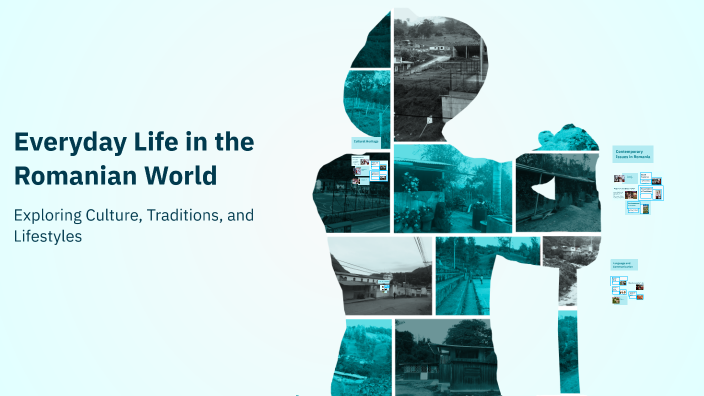 Everyday Life in the Romanian World by VIOLETA SIMION on Prezi