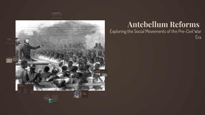 Antebellum Reforms by amy ocho on Prezi