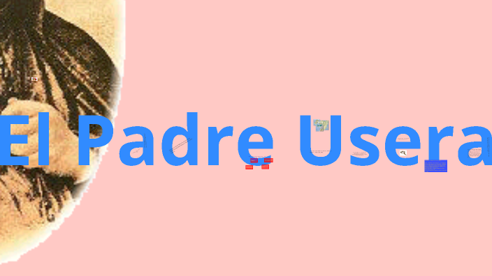 El Padre Usera by FÉLIX ANGUIANO LUPERCIO on Prezi