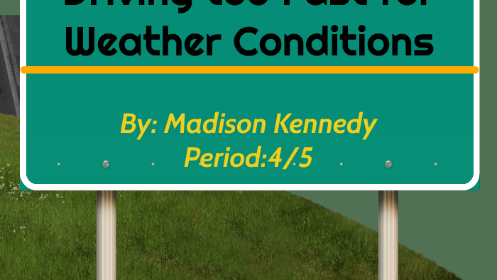 Driving too fast for Weather Conditions by Madison Kennedy on Prezi