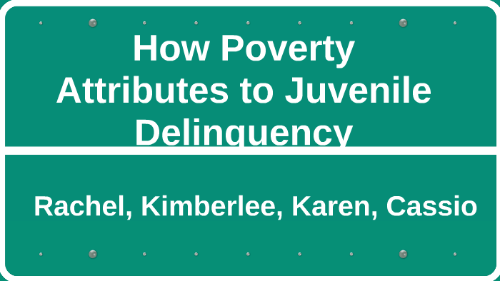 How Poverty Attributes to Juvenile Delinquency by Rachel Arsenault on Prezi