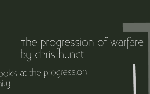 Progression of Warfare by Chris Hundt on Prezi