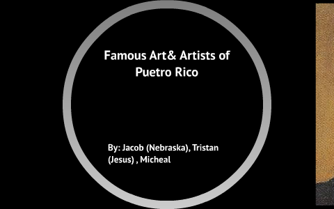 Famous Art/Artists of Puerto Rico by Bob Billy on Prezi