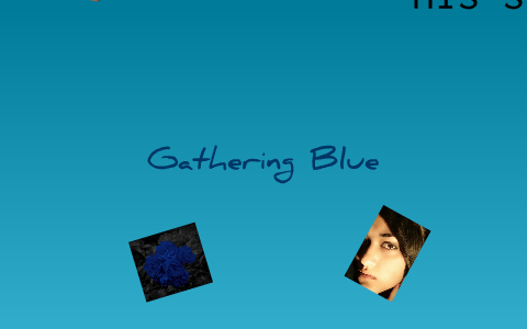 Gathering Blue BY: Lois Lowry by Raya Baylor on Prezi