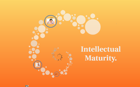Intellectual Maturity by Amanda Tran on Prezi