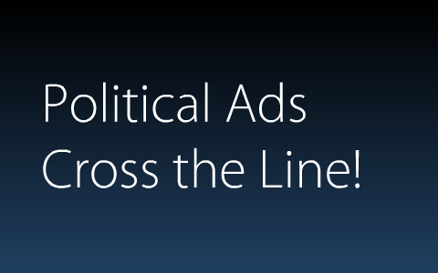 Political Ads Cross the Line. by Daniel Sauer on Prezi