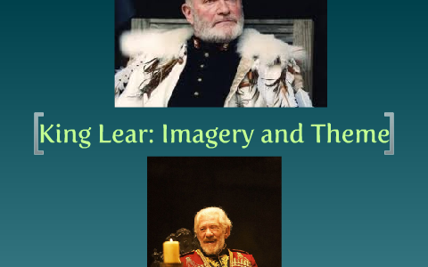 King Lear- Imagery and Themes by Anna Kegley on Prezi
