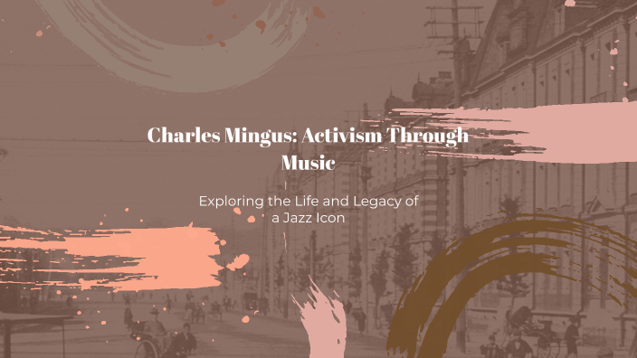 Charles Mingus: Activism Through Music by Edgar Salcedo on Prezi
