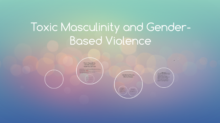 Toxic Masculinity and Gender-Based Violence by Sara Guiang on Prezi