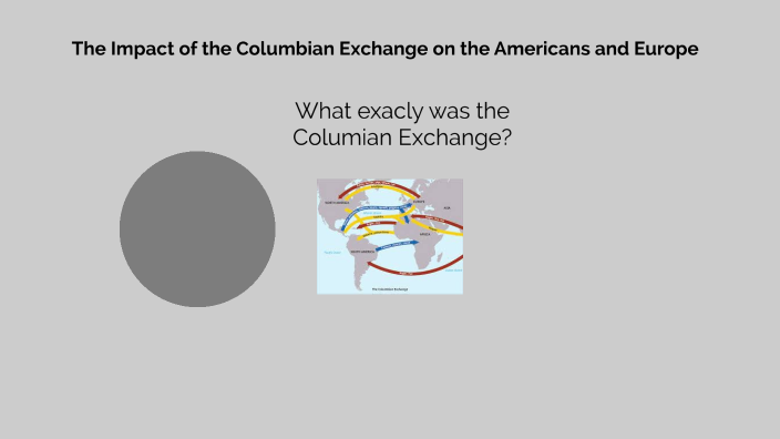 The Impact of the Columbian Exchange on the Americas and Europe by ...