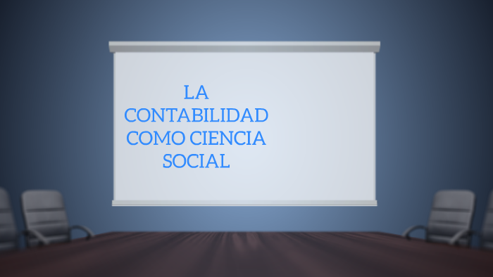 LA CONTABILIDAD COMO CIENCIA SOCIAL by maria salgado on Prezi