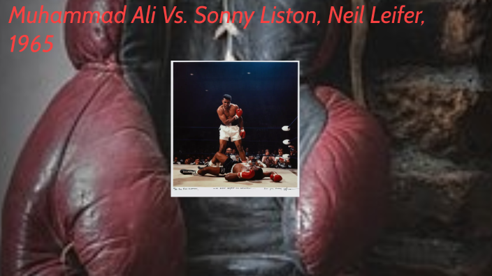 Muhammad Ali Vs. Sonny Liston, Neil Leifer, 1965 by Javone' Shaw on Prezi
