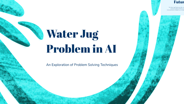Water Jug Problem in AI by Nikita Patil on Prezi