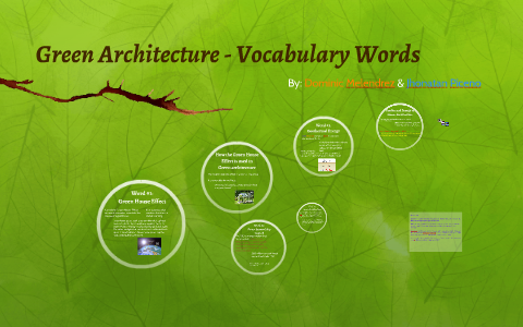 Green Architecture - Vocabulary Words by Dominic Melendrez on Prezi