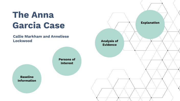 Anna Garcia Case by Anneliese Lockwood on Prezi