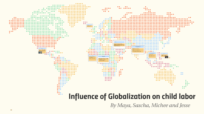 Influence of Globalization on child labor by Maya Shaughnessy on Prezi