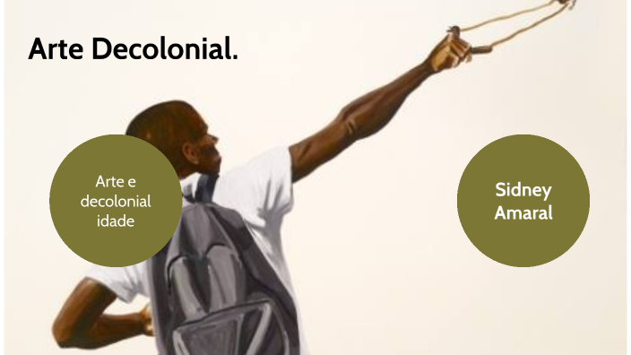Arte Decolonial. by Ana Silva on Prezi