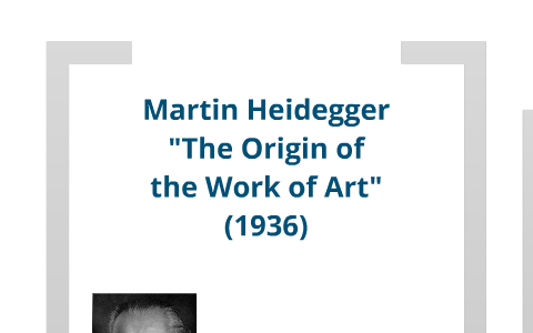 Heidegger -- The Origin of the Work of Art by Thomas Mulherin on Prezi