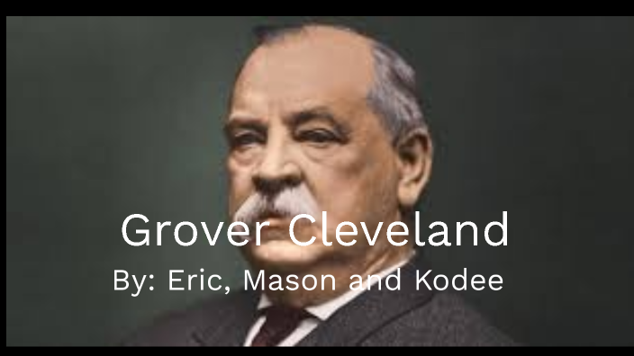 Grover Clevland by Mason Mooney on Prezi