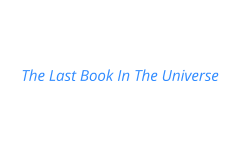 the last book in the universe by Jadyn Anton on Prezi