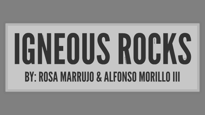 Igneous Rocks by Alfonso Morillo on Prezi
