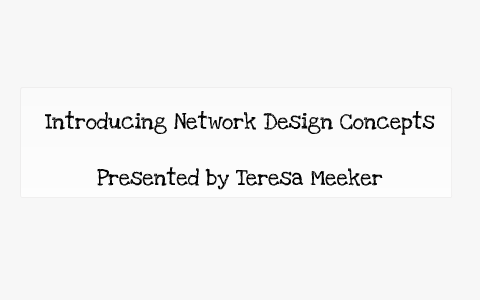Introducing Network Design Concepts by T Meeker on Prezi