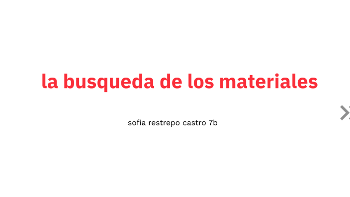 la busqueda de los materiales by SOFIA _ RESTREPO CASTRO on Prezi