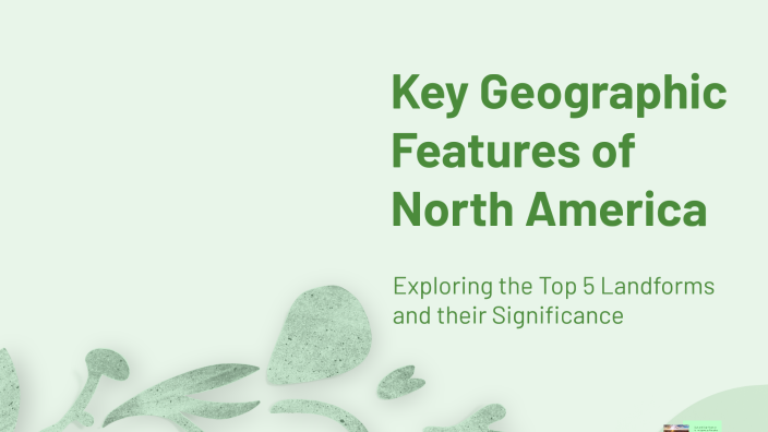 Key Geographic Features of North America by Melody Horton on Prezi