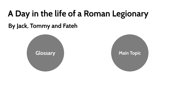 A Day in the life of a Roman Legionary by Fatehveer Benepal on Prezi
