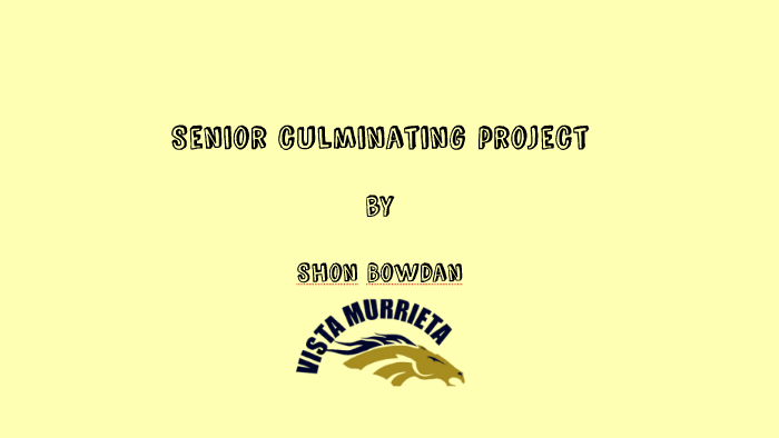 Senior culminating project by s bowdan on Prezi