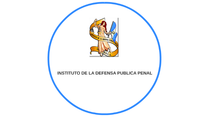 INSTITUTO DE LA DEFENSA PUBLICA PENAL by Ernesto Ramirez on Prezi