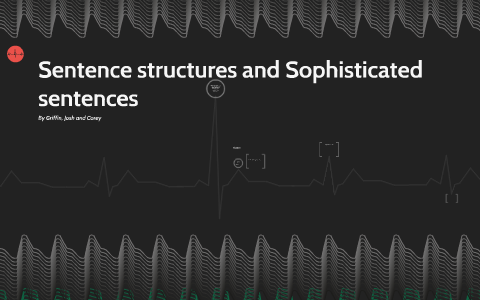 Sentence Structures and Sophisticated Sentences by Griffin Doyle on Prezi