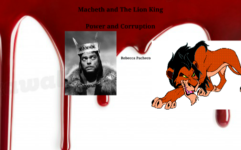 Power and Corruption: Macbeth and The Lion King by Rebecca P on Prezi