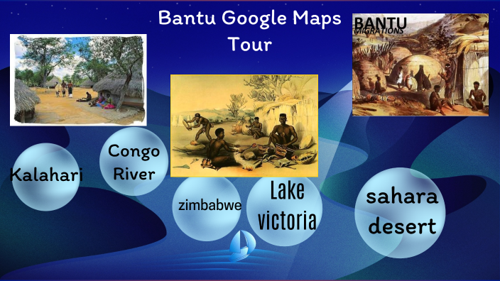 Bantu Google Maps Tour by jazarie lewis on Prezi