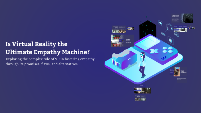 Is Virtual Reality the Ultimate Empathy Machine? by luca harriss on Prezi